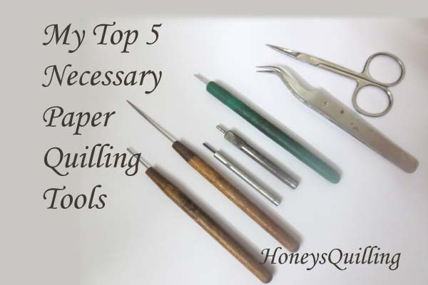 Top 5 Necessary Paper Quilling Tools - Honey's Quilling
